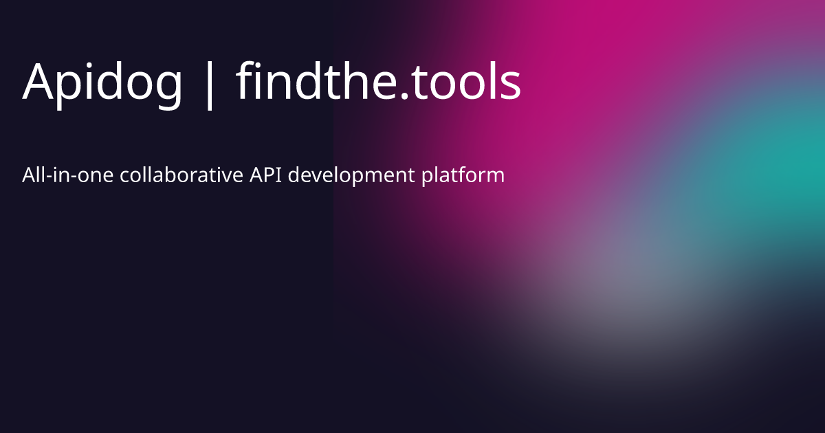 Apidog - Find the best tools for your job | findthe.tools