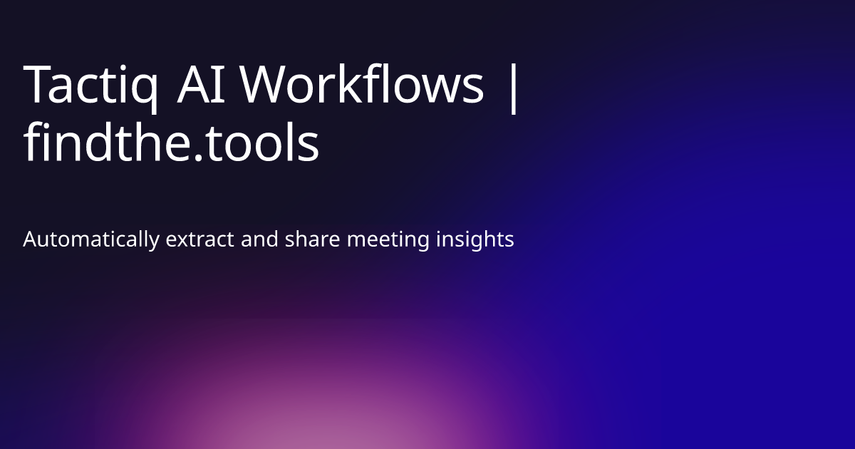 Tactiq AI Workflows - Find the best tools for your job | findthe.tools