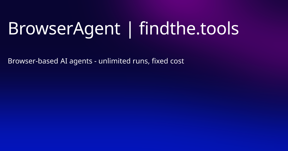 BrowserAgent - Find the best tools for your job | findthe.tools