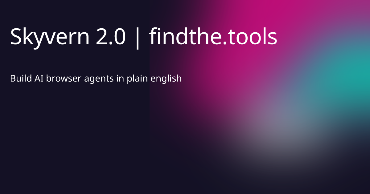 Skyvern 2.0 - Find the best tools for your job | findthe.tools