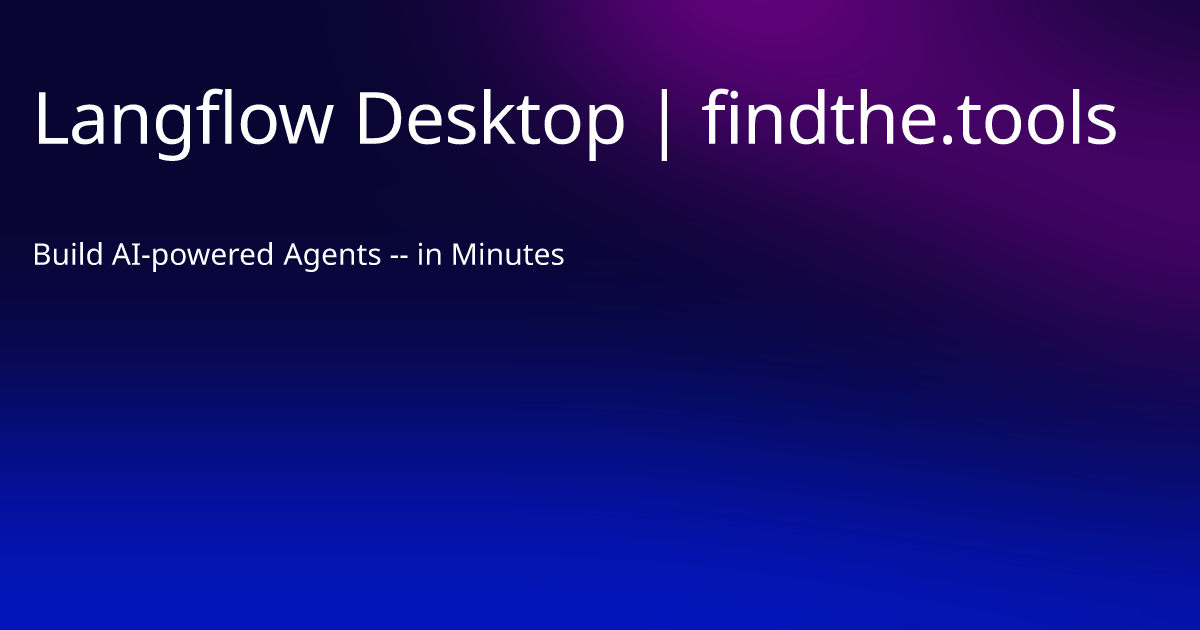 Langflow Desktop - Find the best tools for your job | findthe.tools
