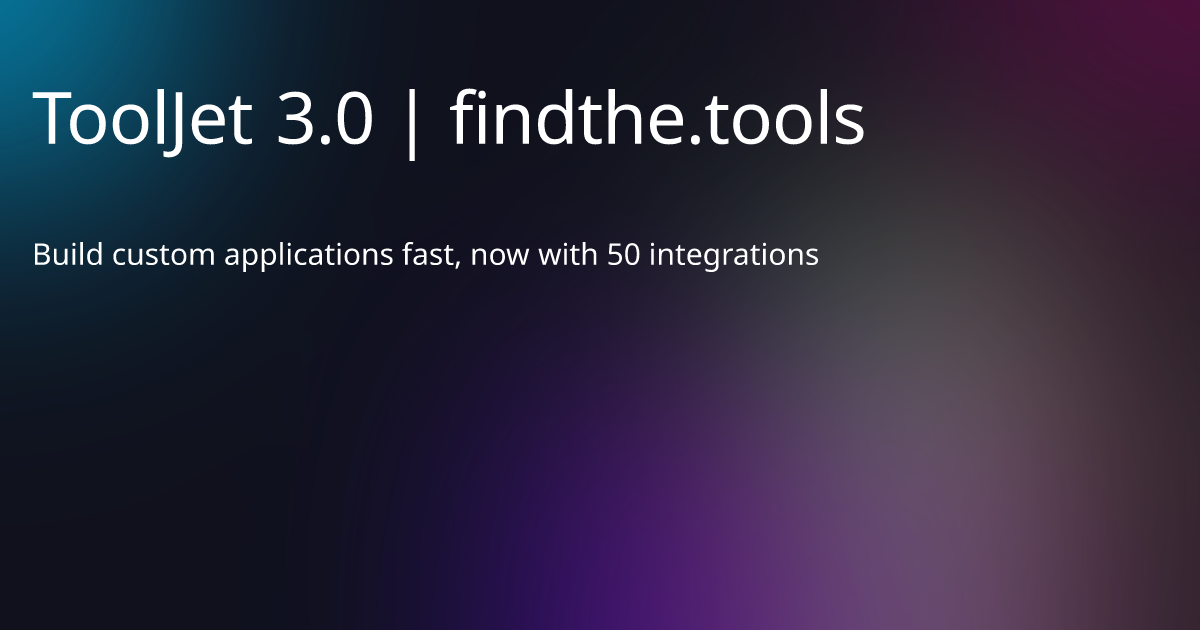 ToolJet 3.0 - Find the best tools for your job | findthe.tools