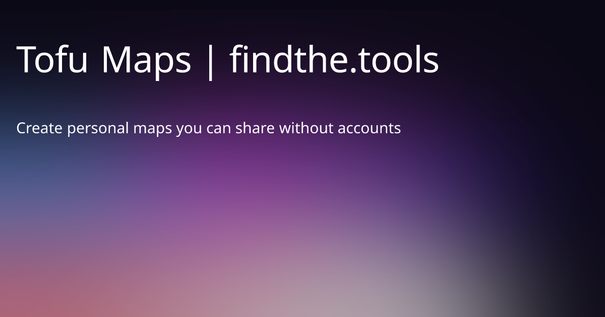 Tofu Maps - Find the best tools for your job | findthe.tools