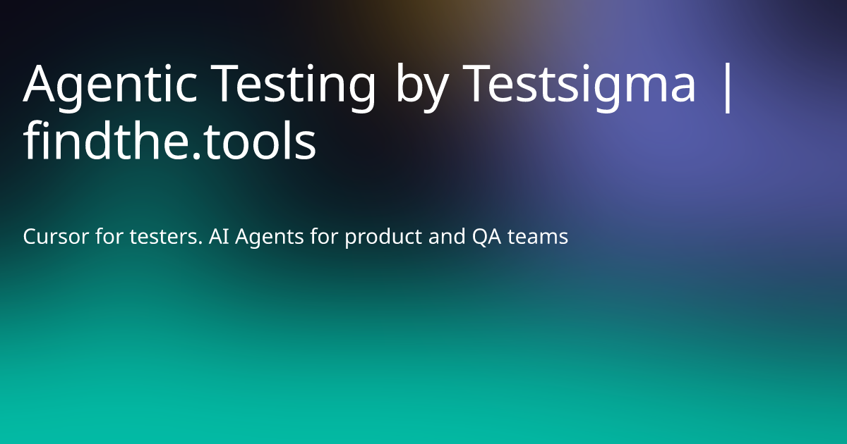 Agentic Testing by Testsigma - Find the best tools for your job ...