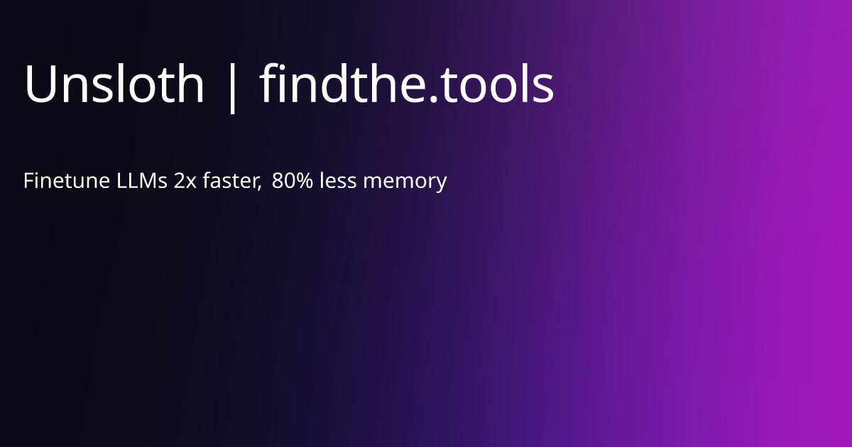 Unsloth - Find the best tools for your job | findthe.tools