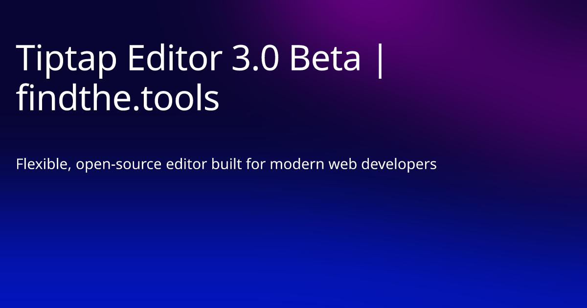 Tiptap Editor 3.0 Beta - Find the best tools for your job | findthe.tools