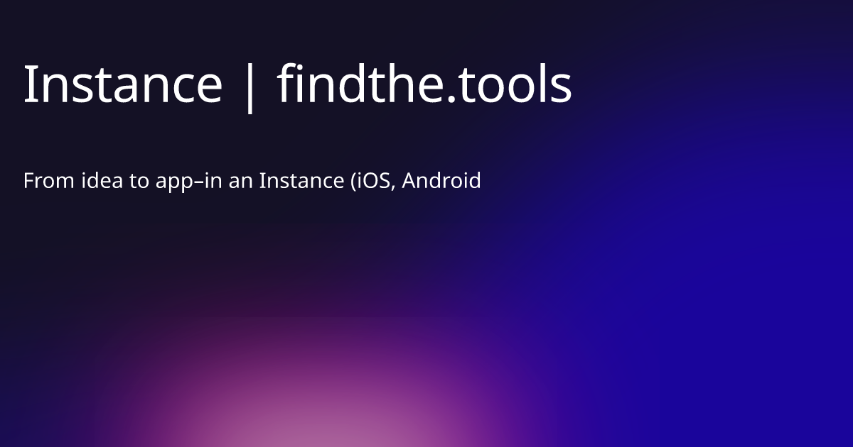 Instance - Find the best tools for your job | findthe.tools