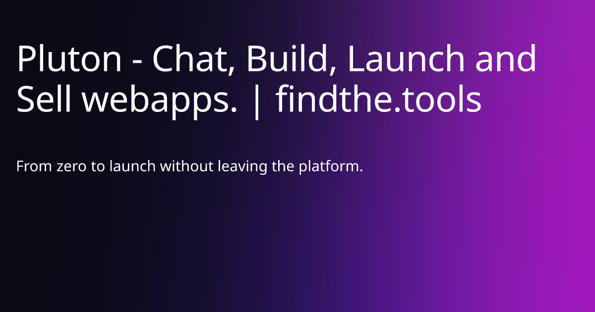 Pluton - Chat, Build, Launch and Sell webapps. - Find the best tools ...