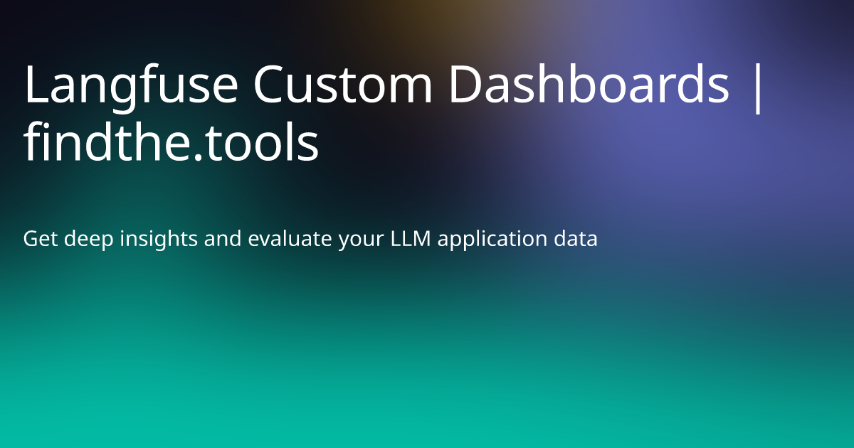 Langfuse Custom Dashboards - Find the best tools for your job | findthe.tools