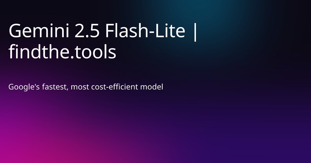 Gemini 2.5 Flash-Lite - Find the best tools for your job | findthe.tools