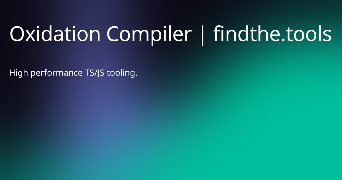 Oxidation Compiler - Find the best tools for your job | findthe.tools