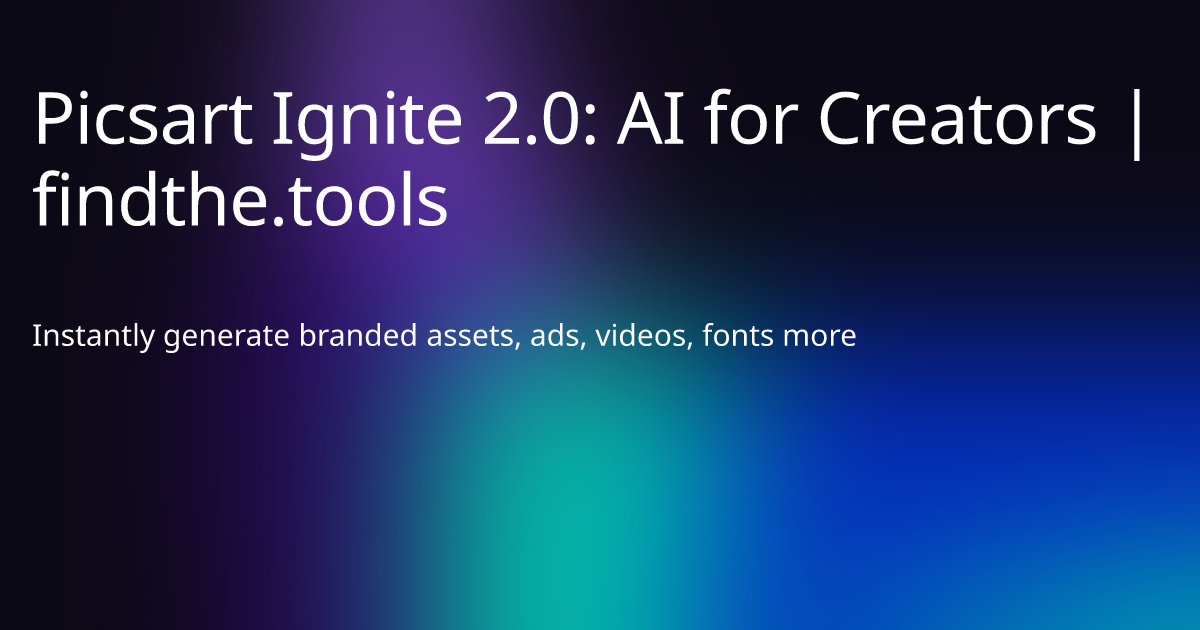 Picsart Ignite 2.0: AI for Creators - Find the best tools for your job | findthe.tools