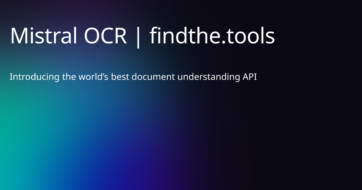 Mistral OCR - Find the best tools for your job | findthe.tools