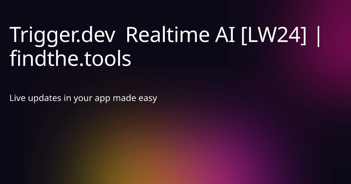 Trigger.dev Realtime AI [LW24] - Find the best tools for your job | findthe.tools
