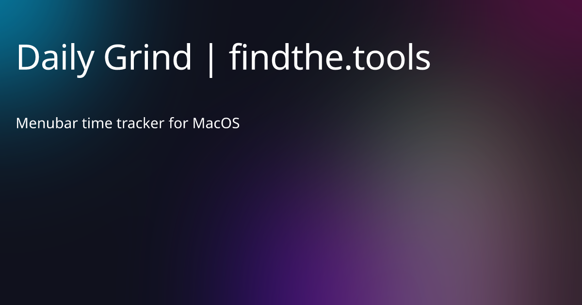 Daily Grind - Find the best tools for your job | findthe.tools