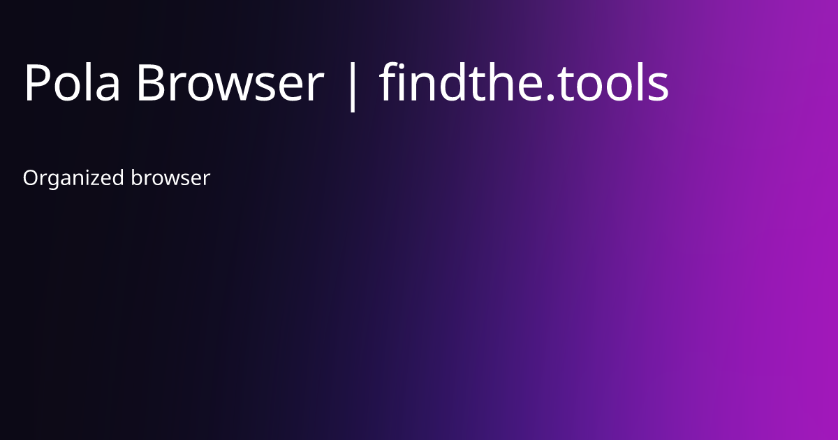 Pola Browser - Find the best tools for your job | findthe.tools