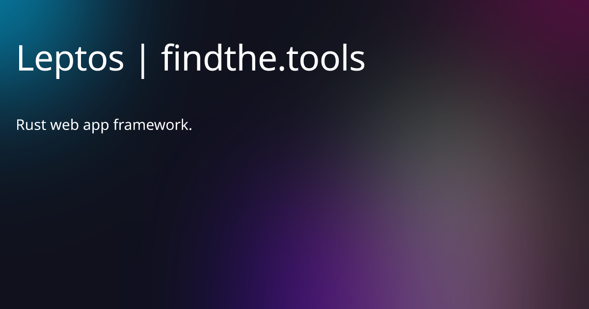 Leptos - Find the best tools for your job | findthe.tools