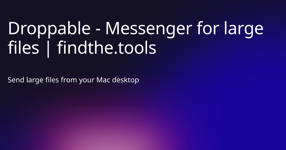 Droppable - Messenger for large files - Find the best tools for your ...