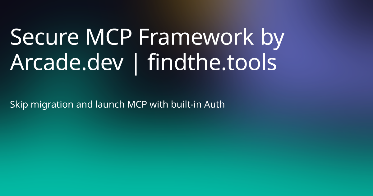 Secure MCP Framework by Arcade.dev - Find the best tools for your job ...
