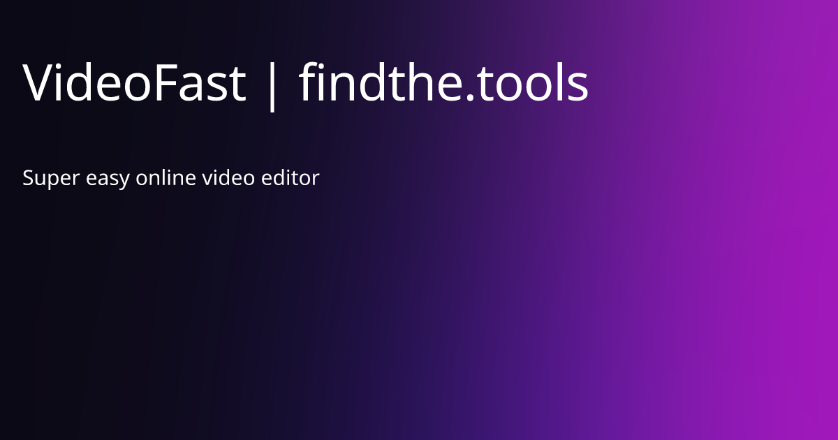 VideoFast - Find the best tools for your job | findthe.tools