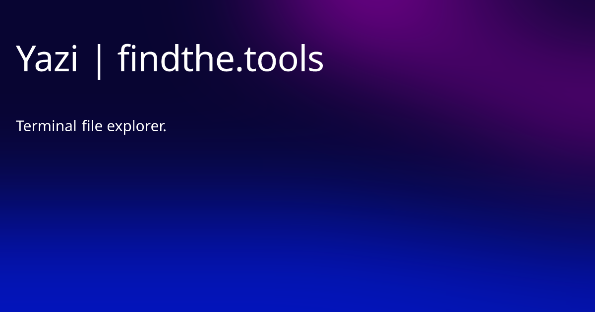 Yazi - Find the best tools for your job | findthe.tools