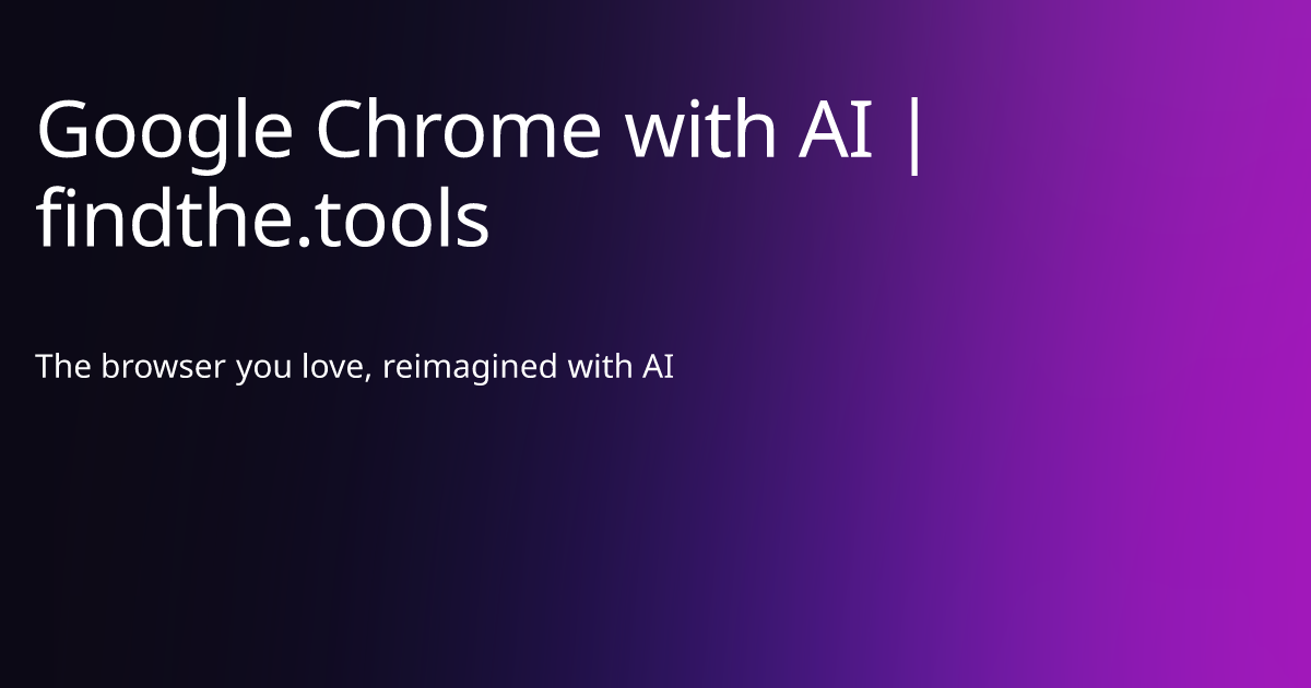 Google Chrome with AI - Find the best tools for your job | findthe.tools