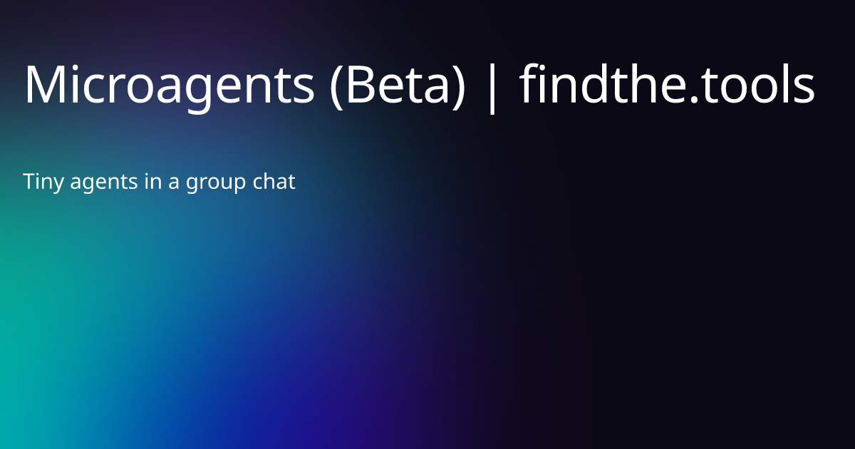 Microagents (Beta) - Find the best tools for your job | findthe.tools