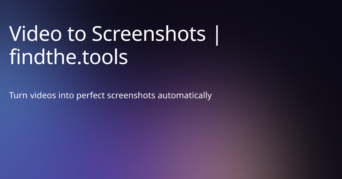 Video to Screenshots - Find the best tools for your job | findthe.tools