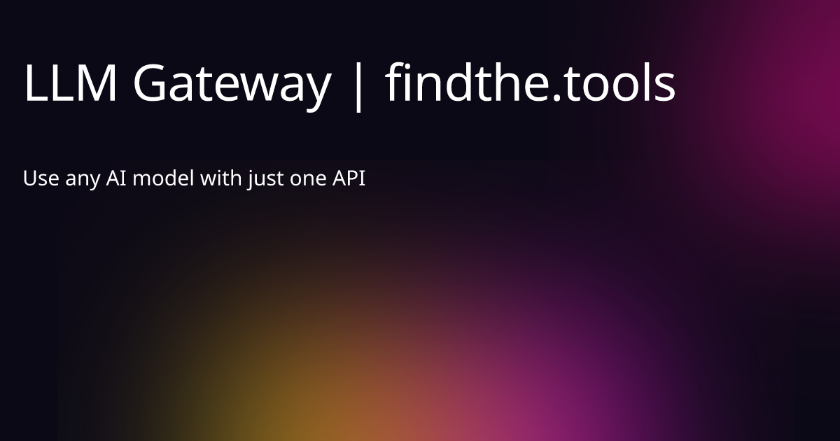 LLM Gateway - Find the best tools for your job | findthe.tools