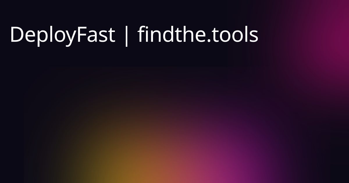 DeployFast - Find the best tools for your job | findthe.tools