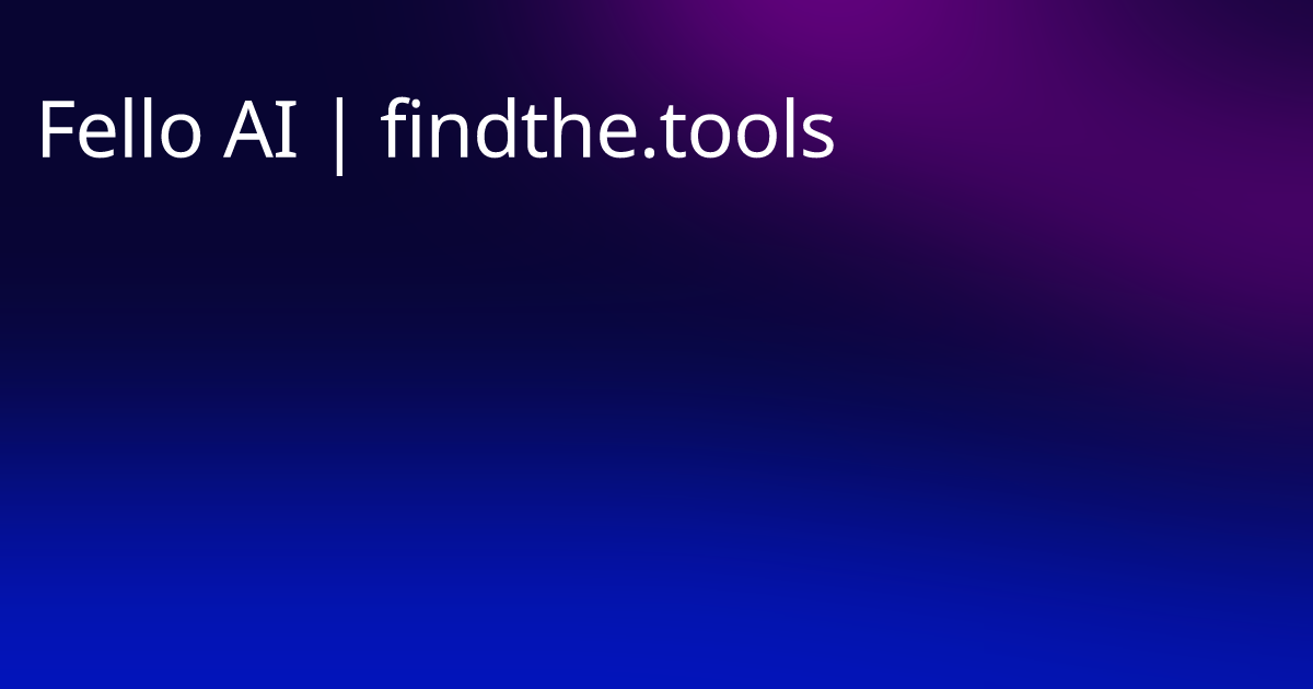 Fello AI - Find the best tools for your job | findthe.tools