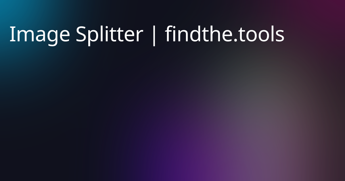 Image Splitter - Find the best tools for your job | findthe.tools