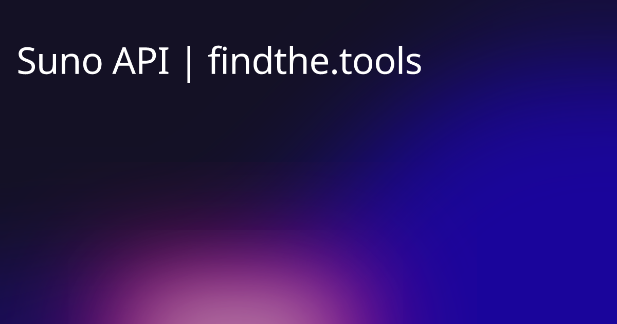 Suno API - Find the best tools for your job | findthe.tools