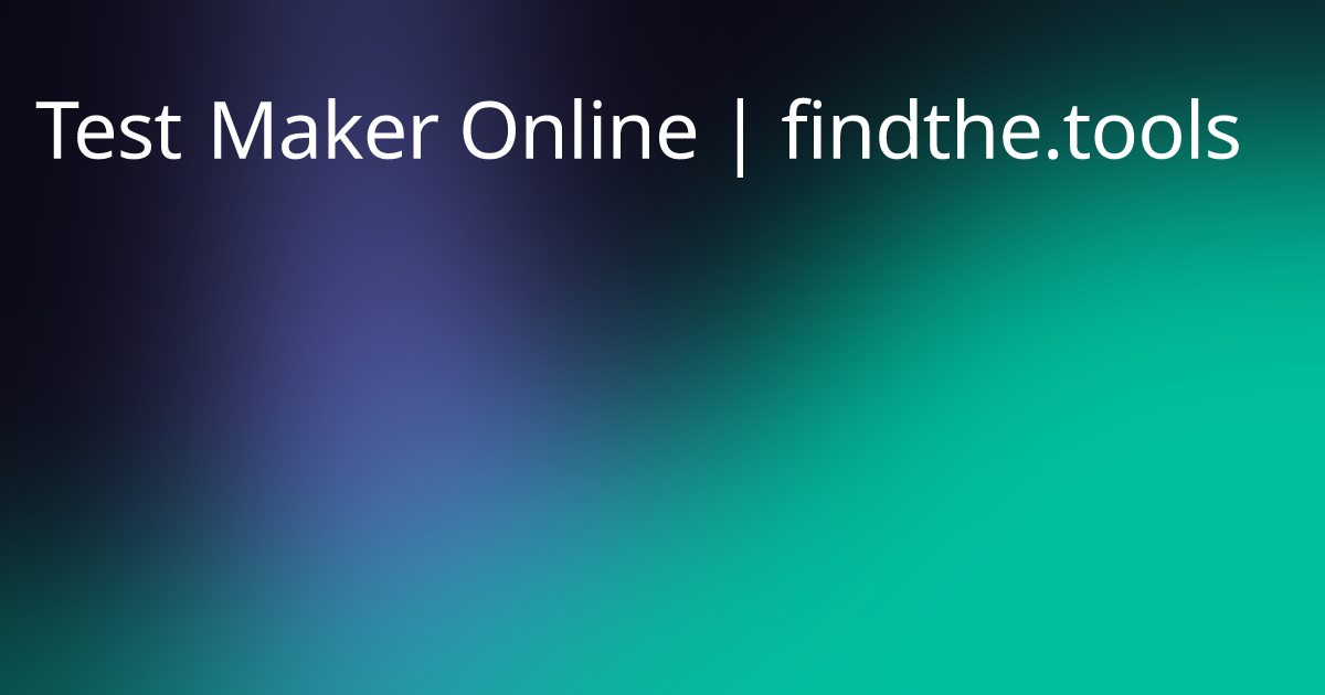Test Maker Online - Find the best tools for your job | findthe.tools