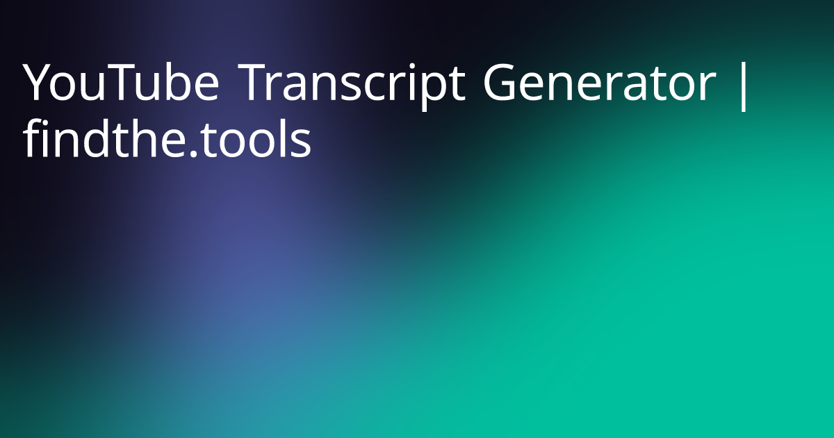 YouTube Transcript Generator - Find the best tools for your job | findthe.tools