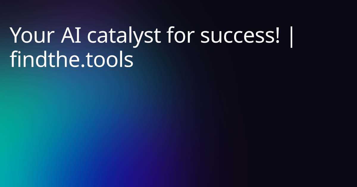Your AI catalyst for success! - Find the best tools for your job | findthe.tools